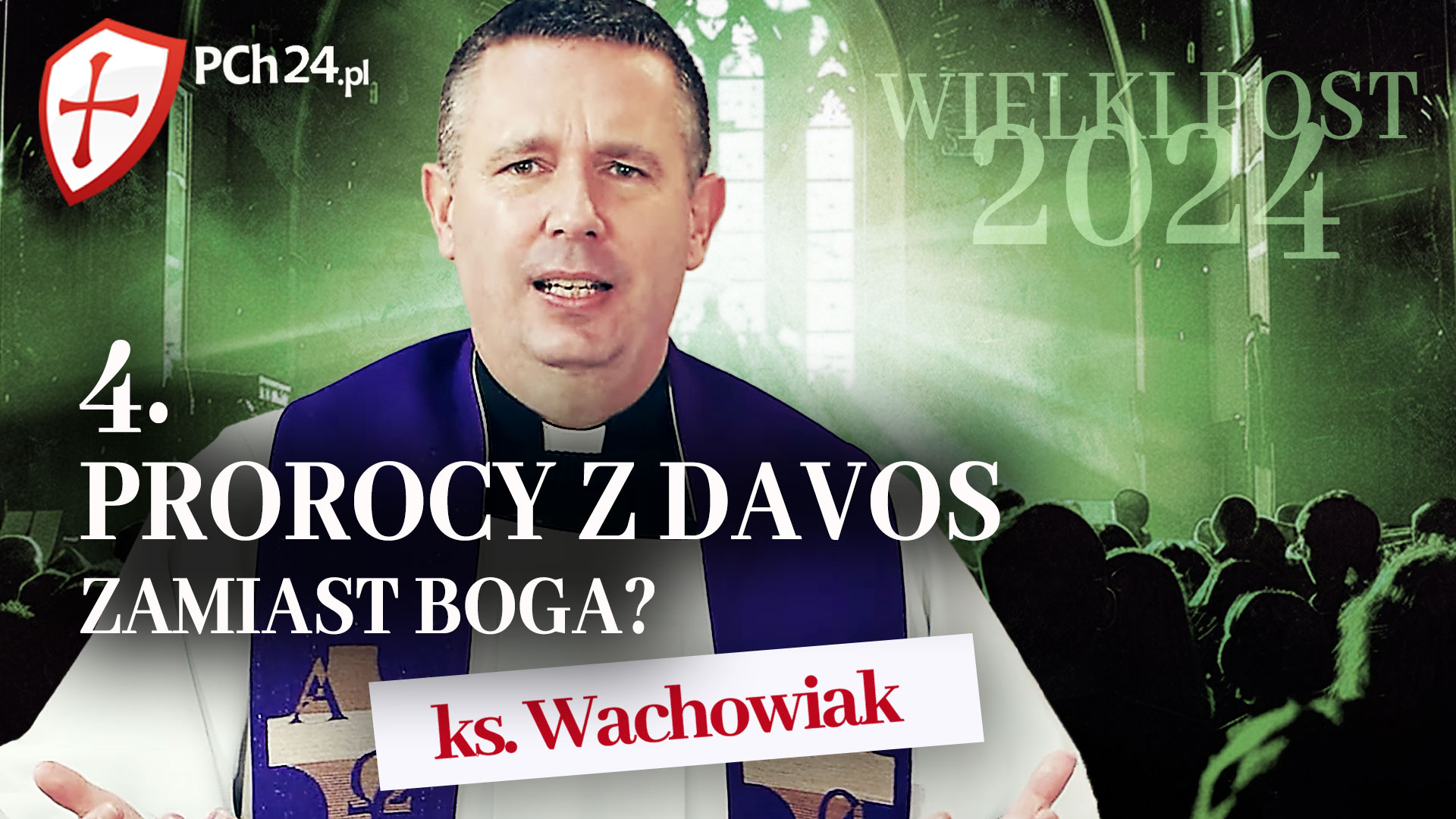 KS. DANIEL WACHOWIAK. PROROCY Z DAVOS ZAMIAST BOGA? #4 - PCh24.tv ...
