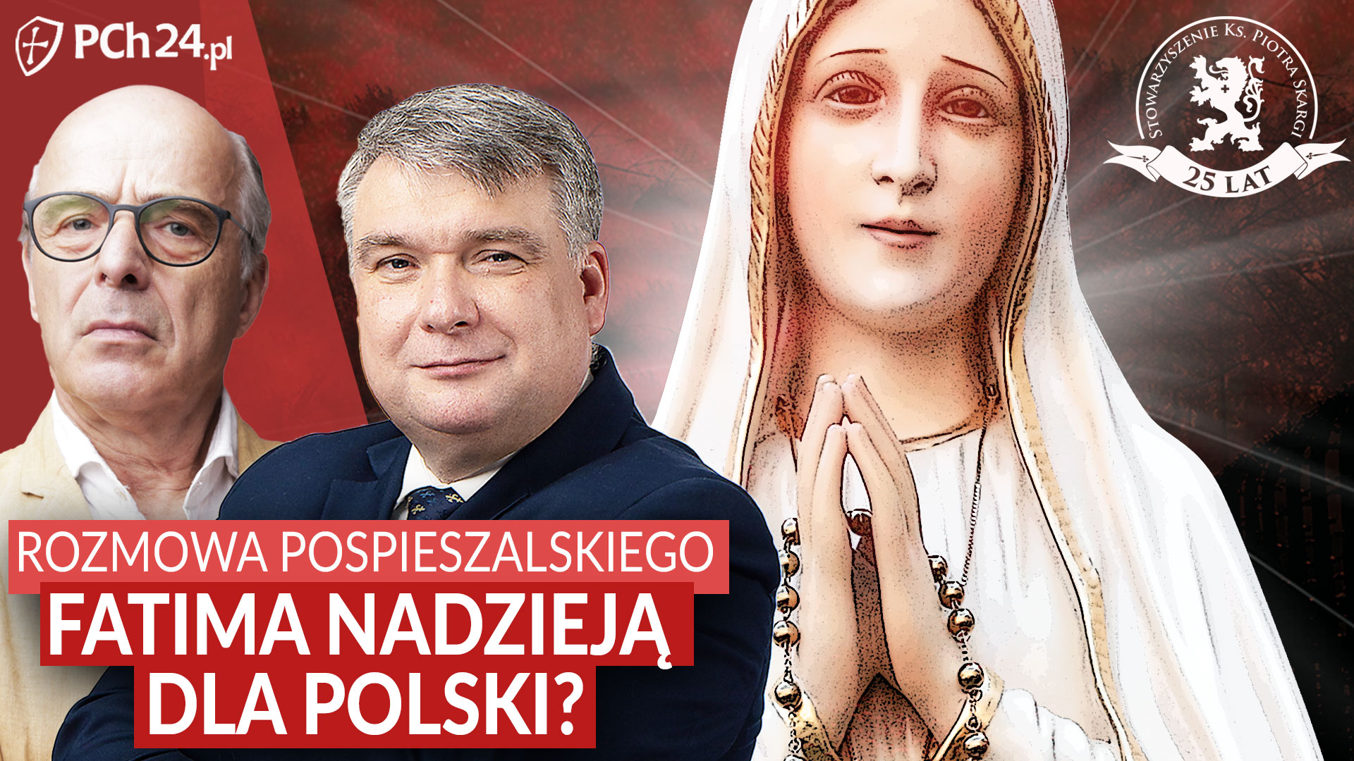 ROZMOWA POSPIESZALSKIEGO. FATIMA NADZIEJĄ DLA POLSKI! - PCh24.tv – Prawa Strona Internetu