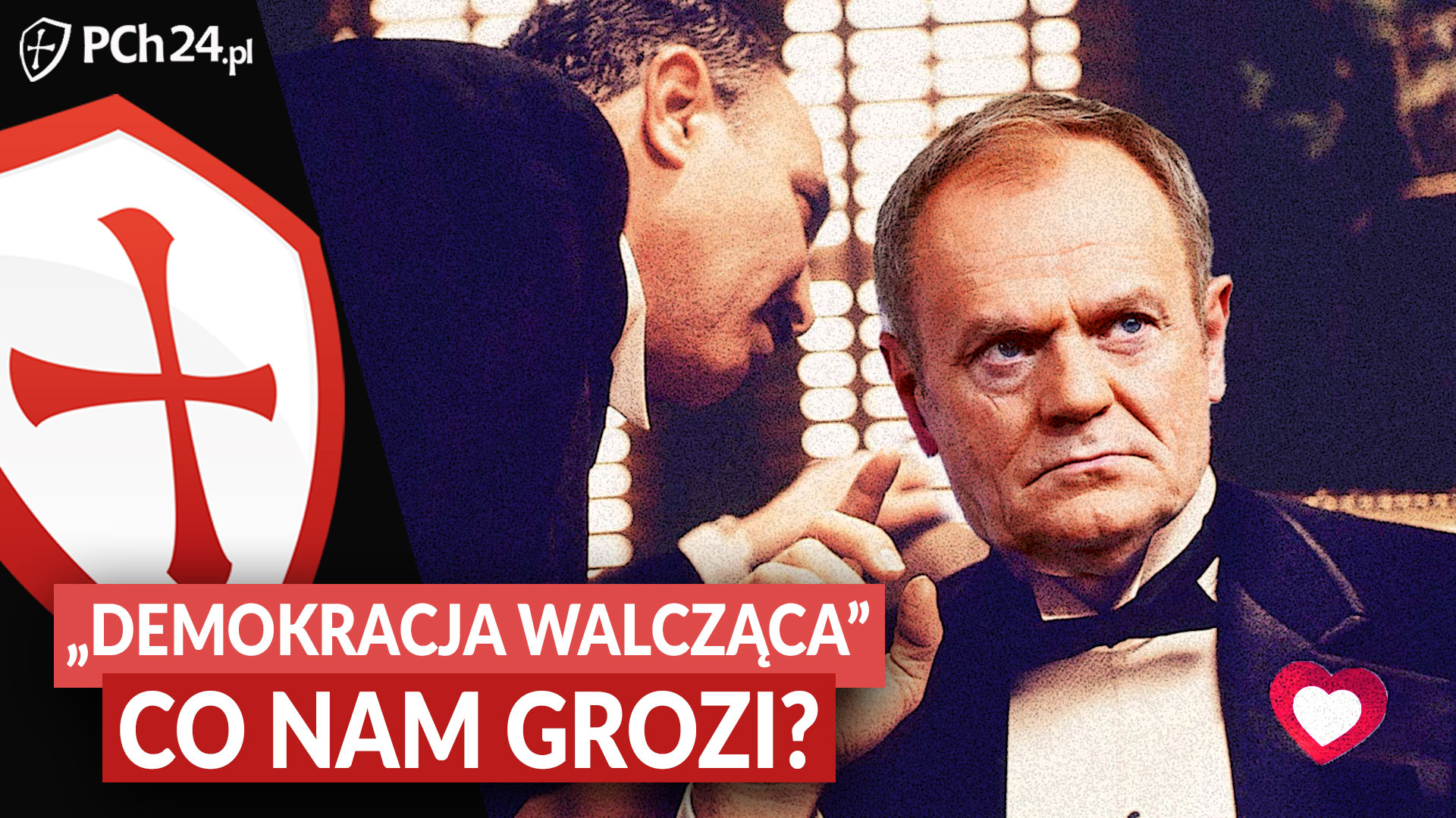 „DEMOKRACJA WALCZĄCA” TUSKA. CO NAM GROZI? - PCh24.tv – Prawa Strona ...