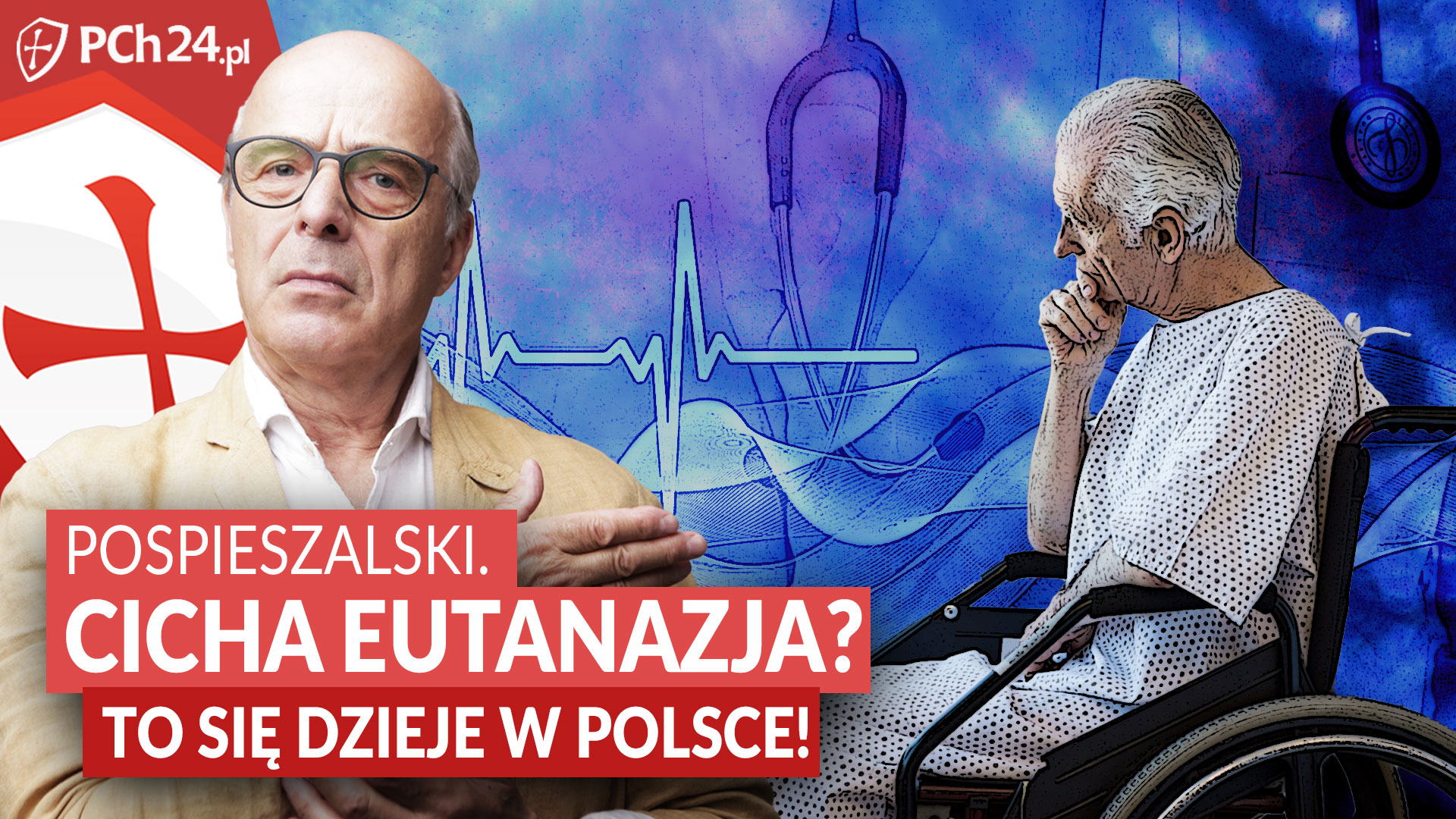POSPIESZALSKI OSTRZEGA: CICHA EUTANAZJA? TO SIĘ DZIEJE W POLSCE - PCh24 ...